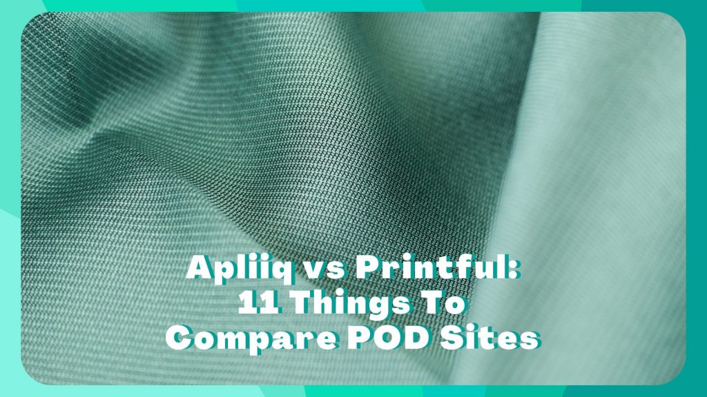 Apliiq Vs Printful: 11 POD Things To Compare – Passive Marketeer